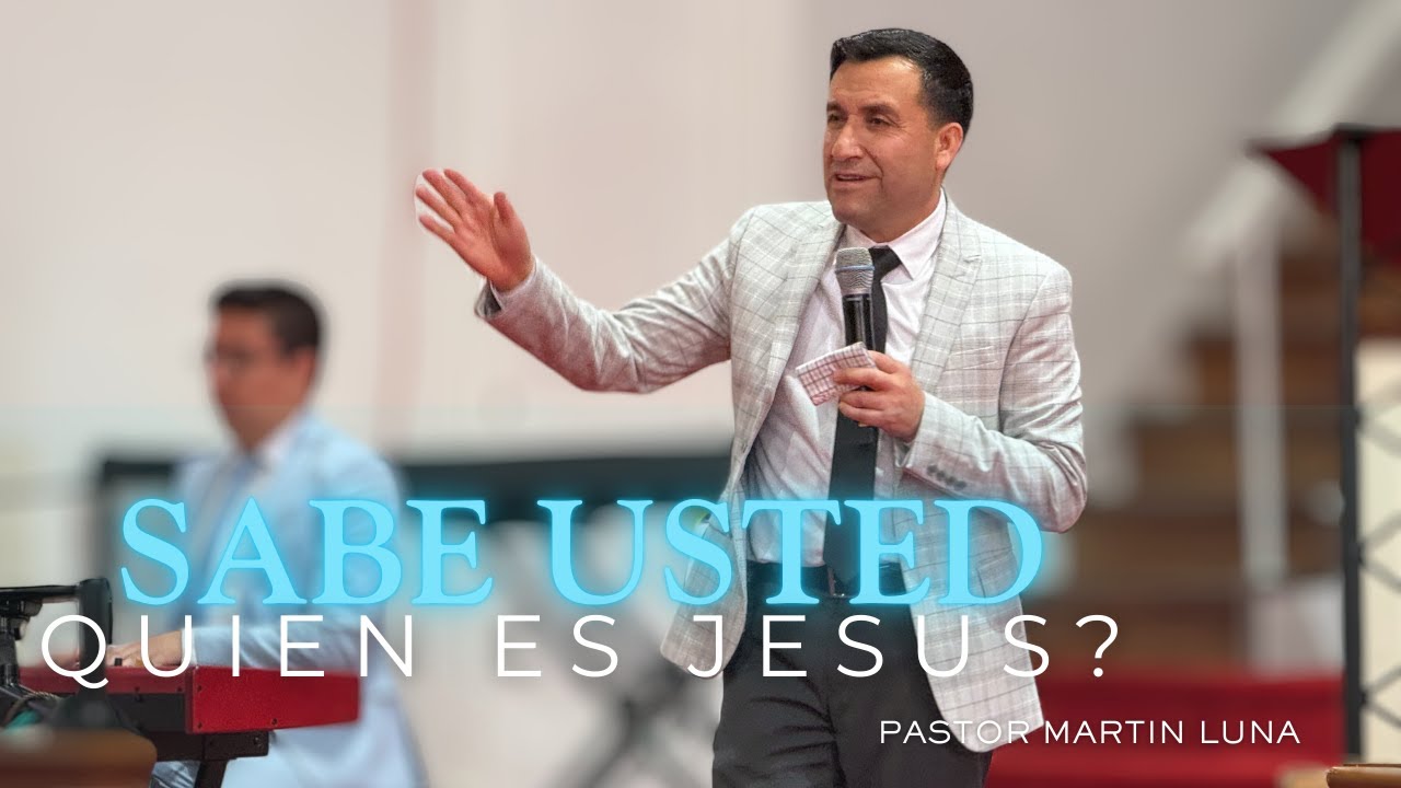 Sabe Usted Quien Es Jesus? | Pastor Martin Luna | LUAPA Apostolic ...