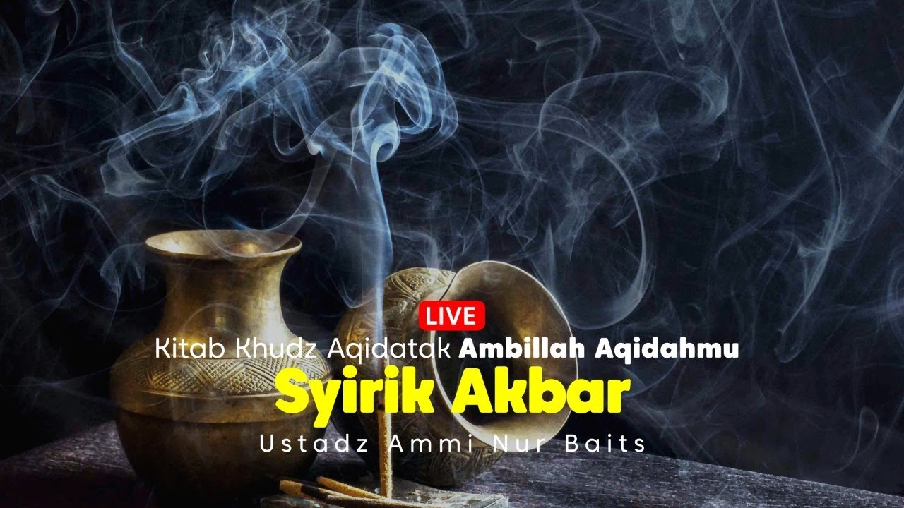 Ambillah Aqidahmu #15 | Syirik Akbar - YouTube