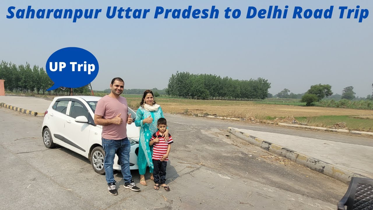 Saharanpur Uttar Pradesh to Delhi Road Trip | Uttar Pradesh to Delhi ...