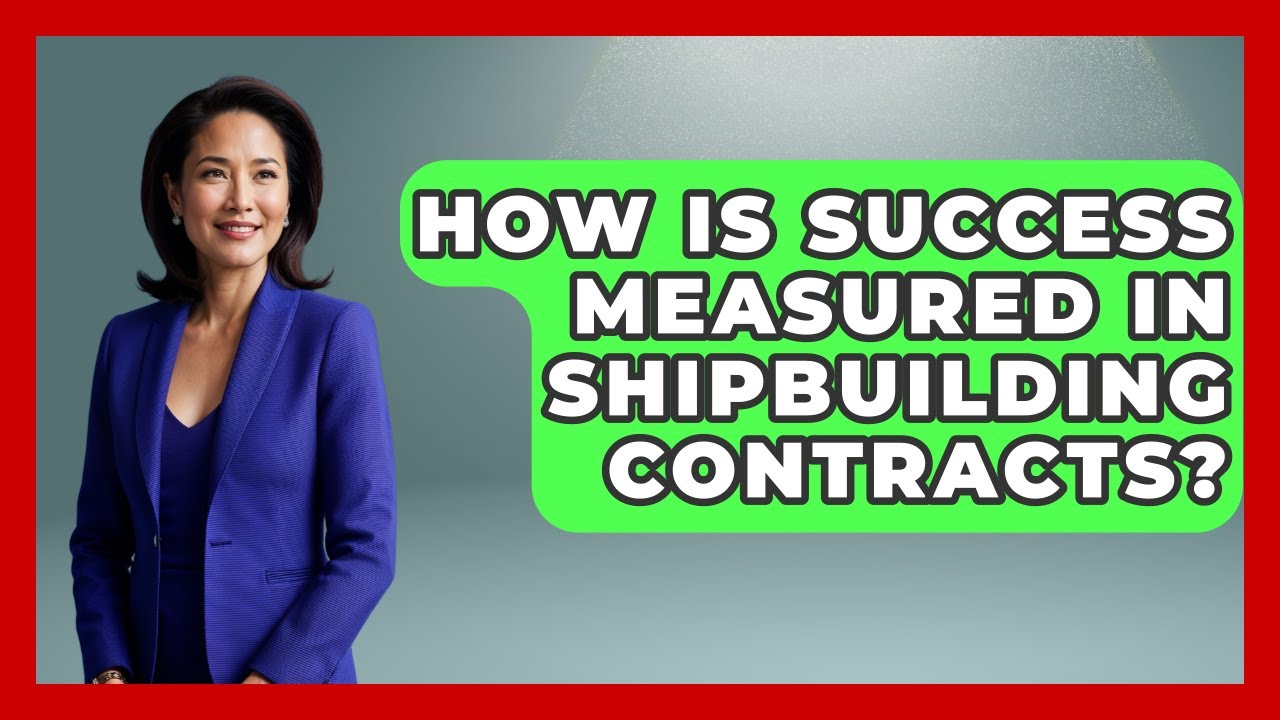 How Is Success Measured In Shipbuilding Contracts? - Tactical Warfare ...