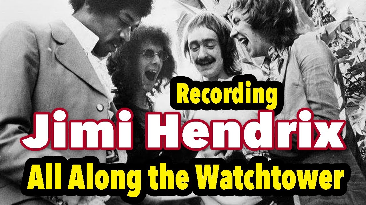 Recording Bob Dylan's "All Along the Watchtower" With Jimi Hendrix ...