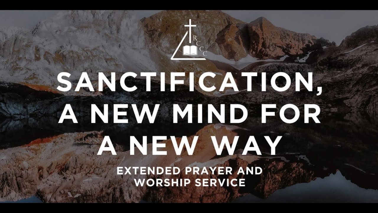 Extended Prayer and Worship Service: Sanctification, A New Mind for a ...