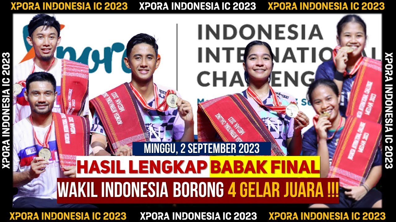 BORONG 4 GELAR ! HASIL FINAL XPORA INDONESIA IC 2023 : Indonesia Juara ...