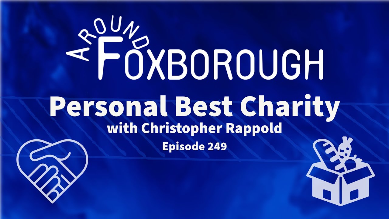 Around Foxborough #249 • Personal Best Charity: Christopher Rappold ...
