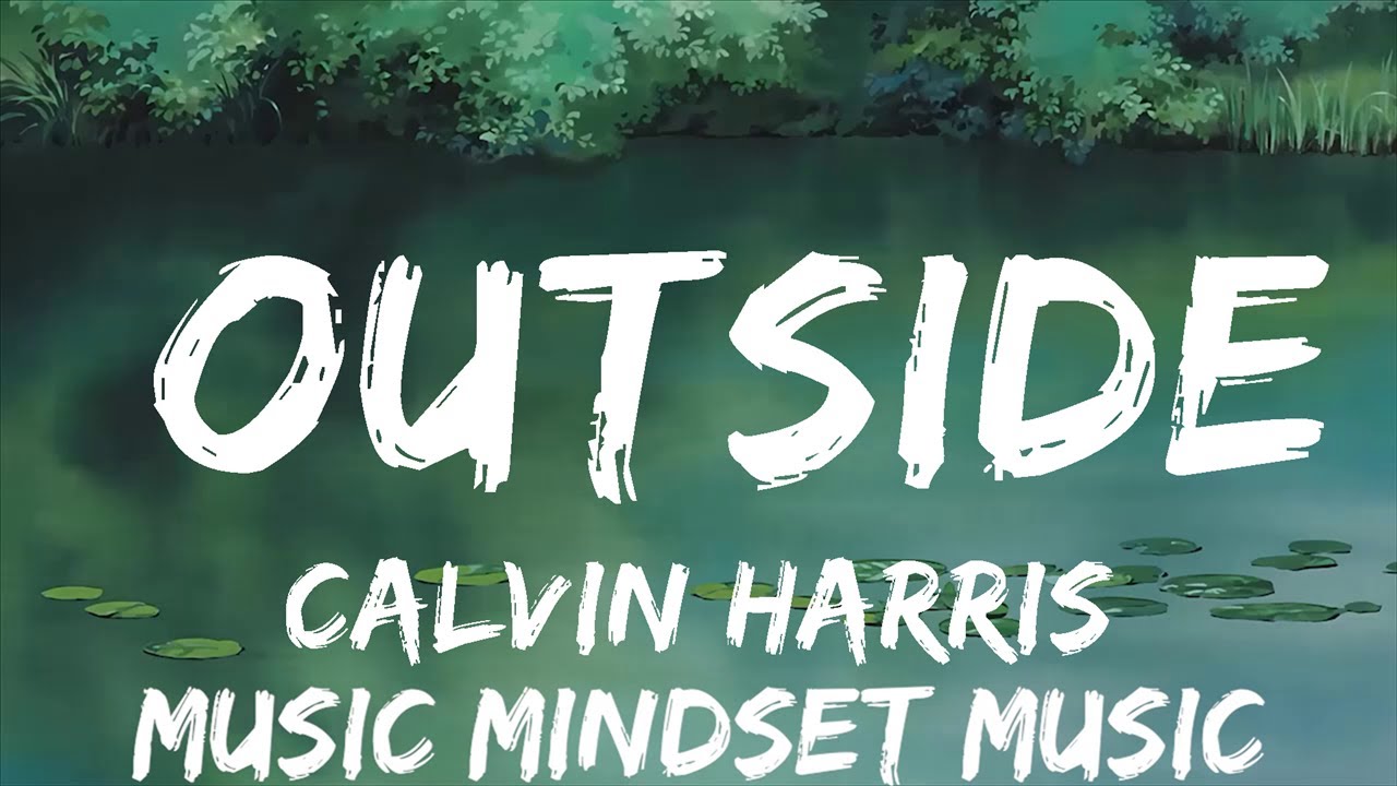 Calvin Harris - Outside (Lyrics) ft. Ellie Goulding | 25mins - Feeling ...