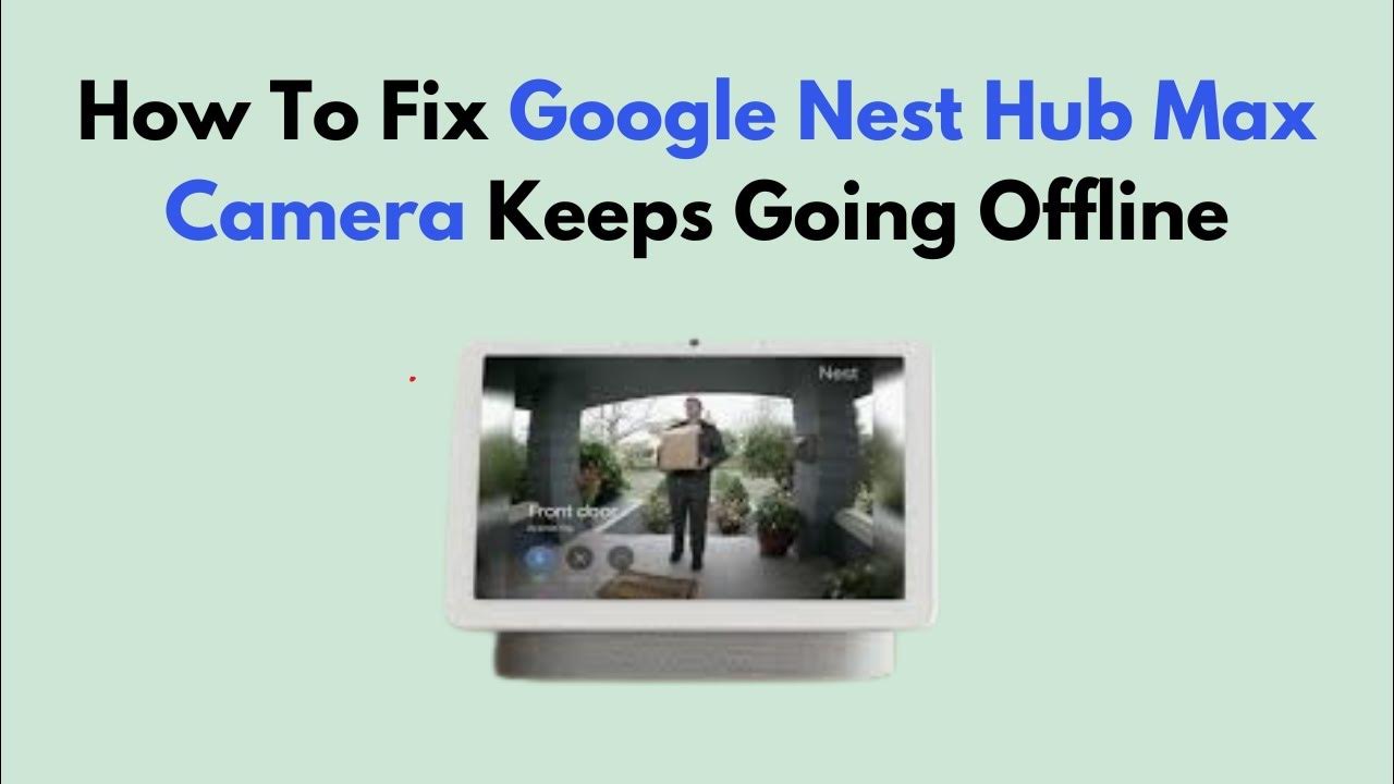 How To Fix Google Nest Hub Max Camera Keeps Going Offline - YouTube