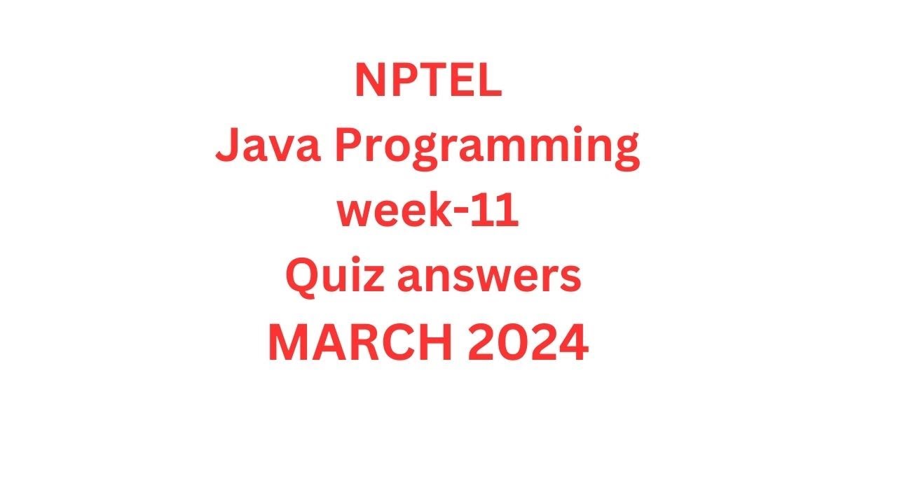 NPTEL Java Programming Week 11 Quiz Answers March 2024 YouTube nptel-java-programming-week-11-quiz-answers-march-2024-youtube