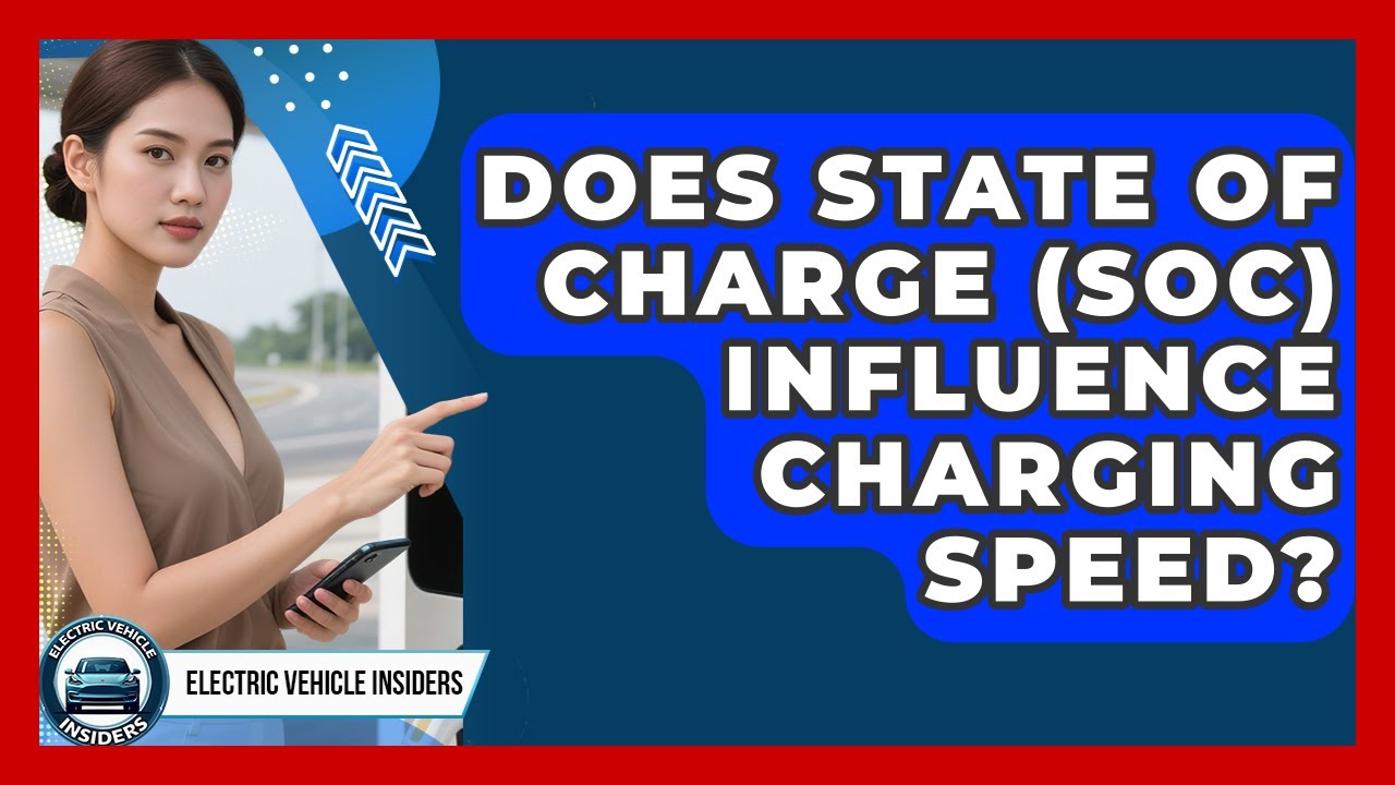 Does State of Charge (SoC) Influence Charging Speed? | Electric Vehicle ...