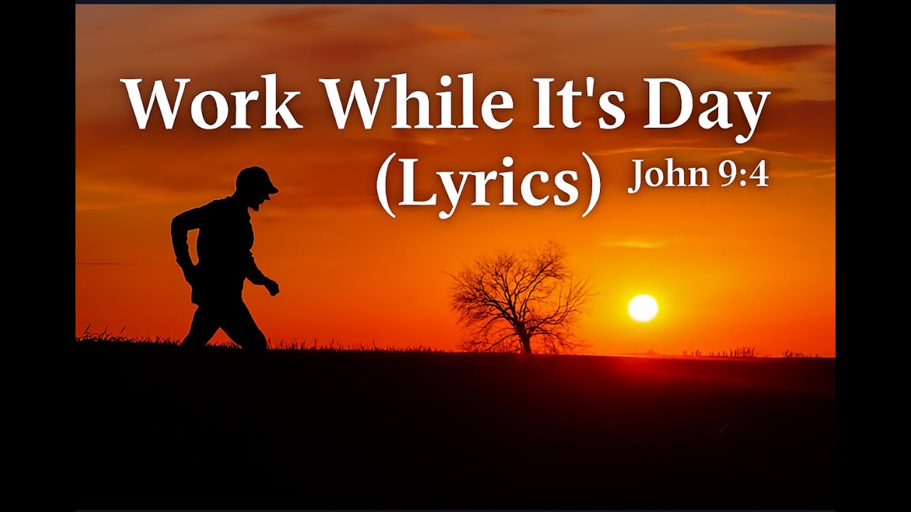 Work While It's Day (Lyrics) - song inspired by John 9:4 - YouTube