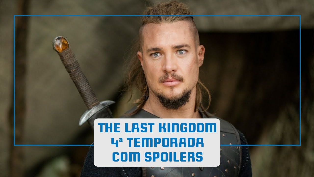 The Last Kingdom 4ª Temporada Com Spoilers Youtube