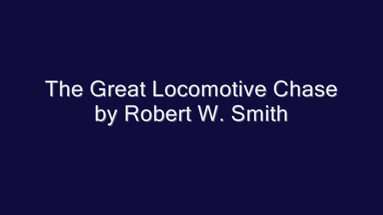 The Great Locomotive Chase by Robert W. Smith - YouTube