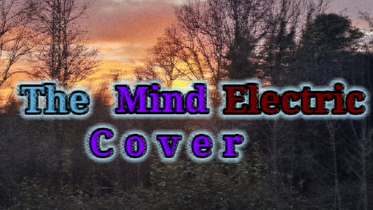 The Mind Electric Cover [READ DESCRIPTION] - YouTube