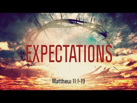 Matthew 11:1-19 | Expectations | Matthew Dodd - YouTube