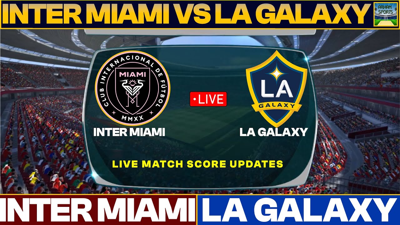 LA Galaxy Vs Inter Miami CF Live Match Today | LAG Vs IMCF Live ...