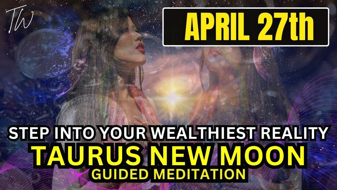 🔈VERY Potent Taurus New Moon Guided Meditation To Call In Your New Abundant Reality (April 27th ...
