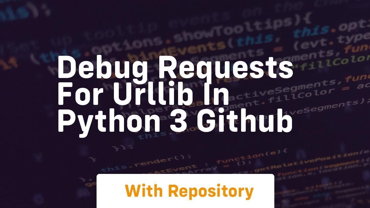 Debug Requests For Urllib In Python 3 Github Youtube