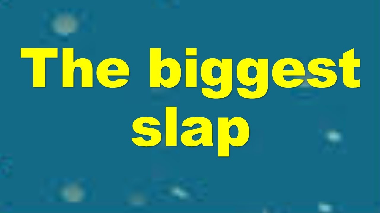 The biggest slap - YouTube