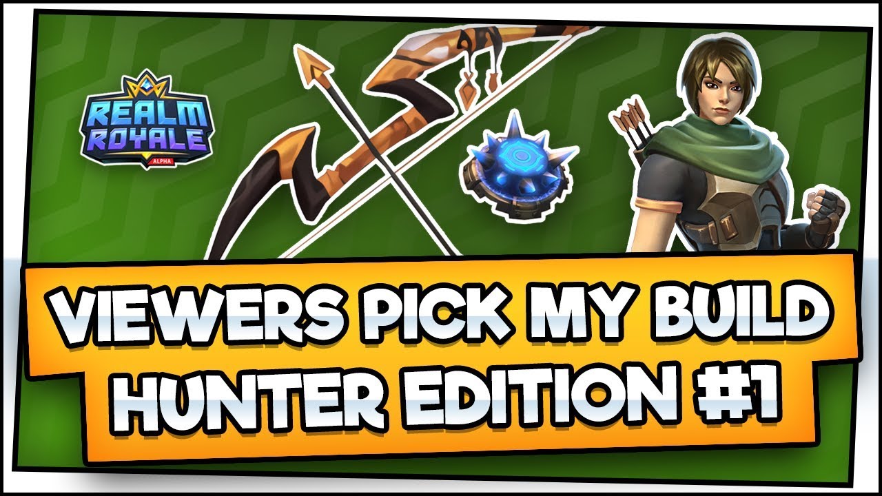 VIEWERS PICK MY BUILD!! Create-A-Class Hunter Edition #1! Realm Royale ...