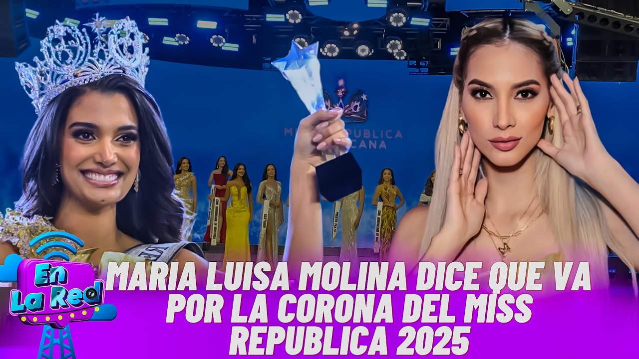 Maria Luisa Molina Dice Que Va Por La Corona Del Miss Republica 2025 ...
