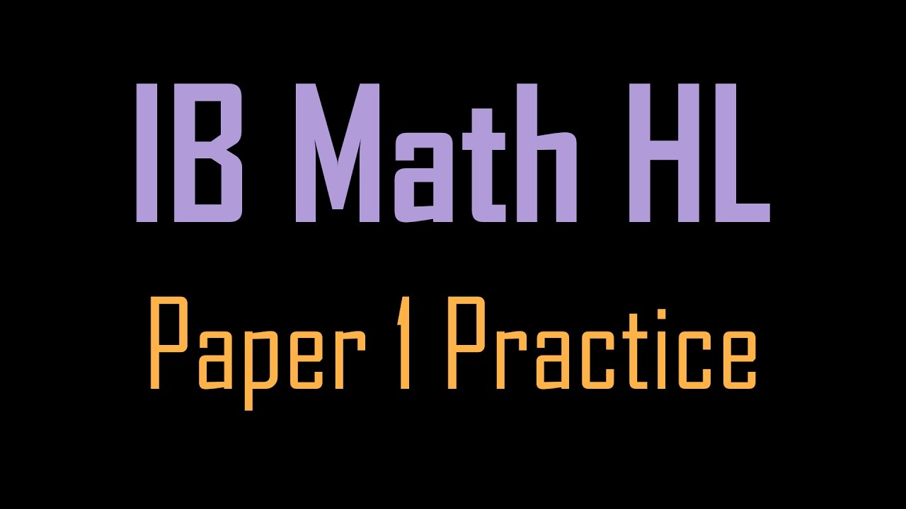 IB Math HL Paper 1 Practice 3 YouTube ib-math-hl-paper-1-practice-3-youtube