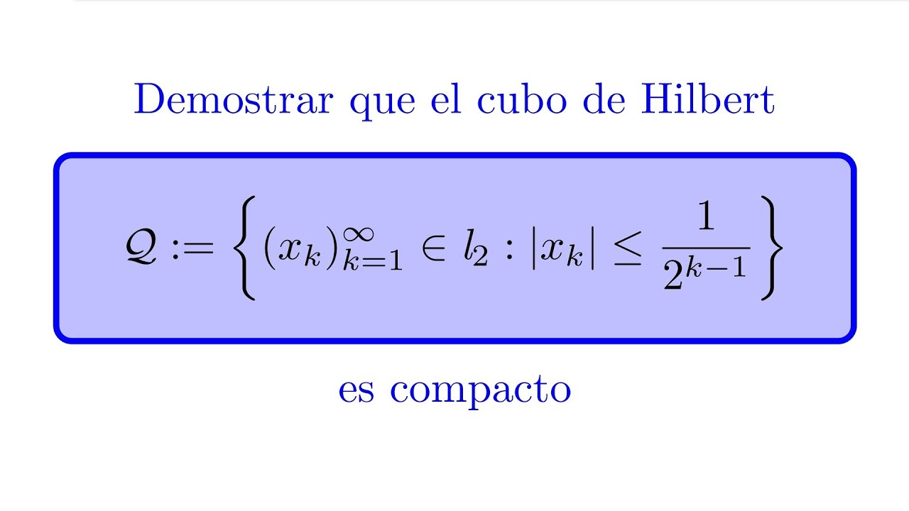 Demostración de que el Cubo de Hilbert es Compacto Análisis Matemático ...