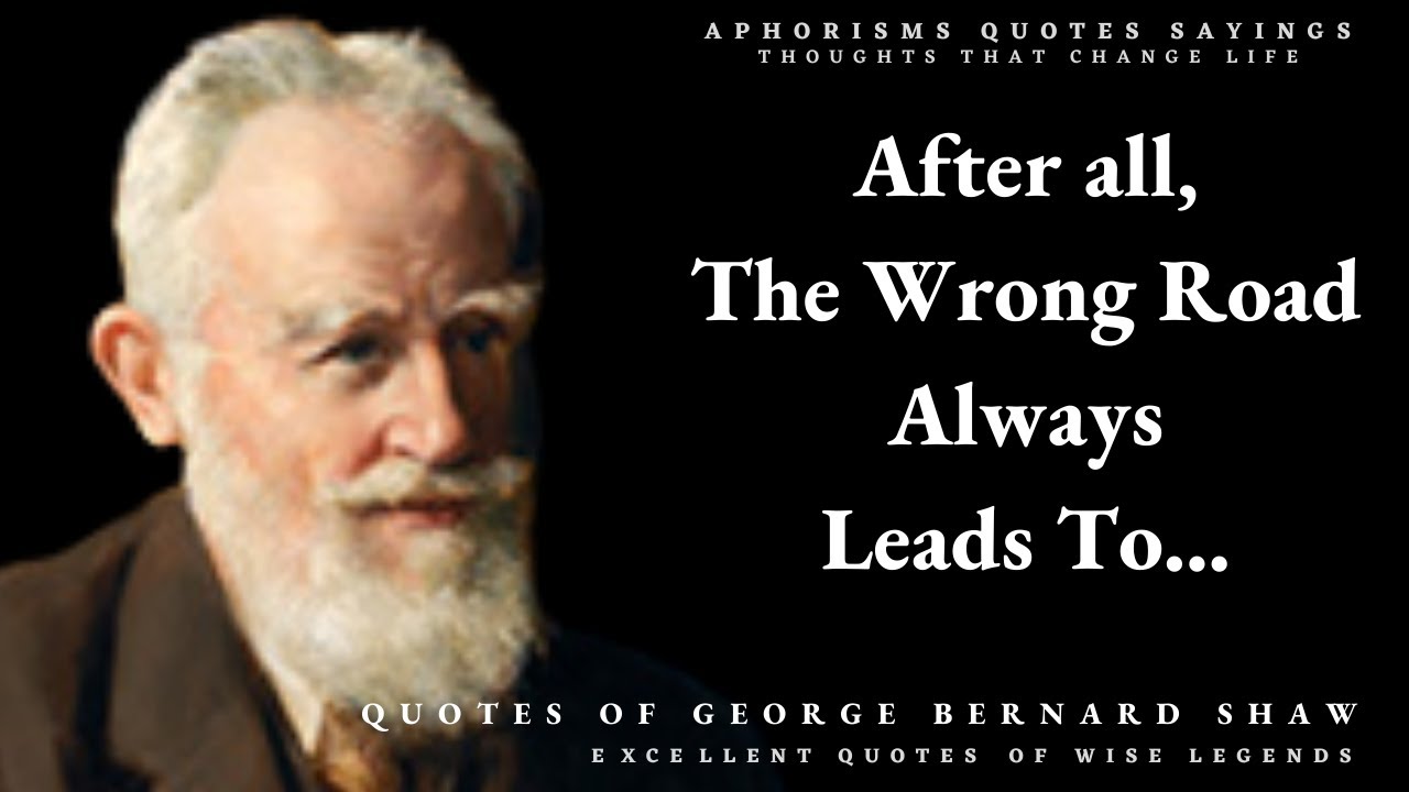 Thoughtful Quotes Of George Bernard Shaw On Life Love Patriotism Wise Legends Said Youtube