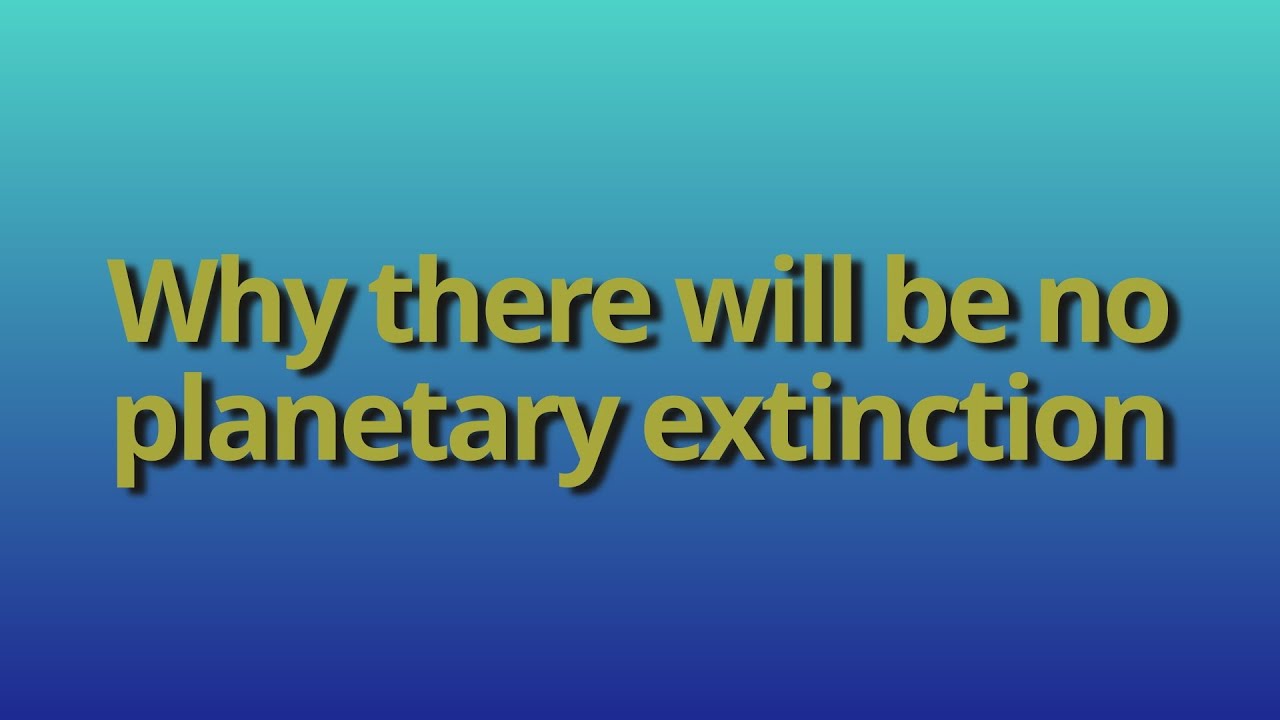 Why there will be no planetary extinction - YouTube