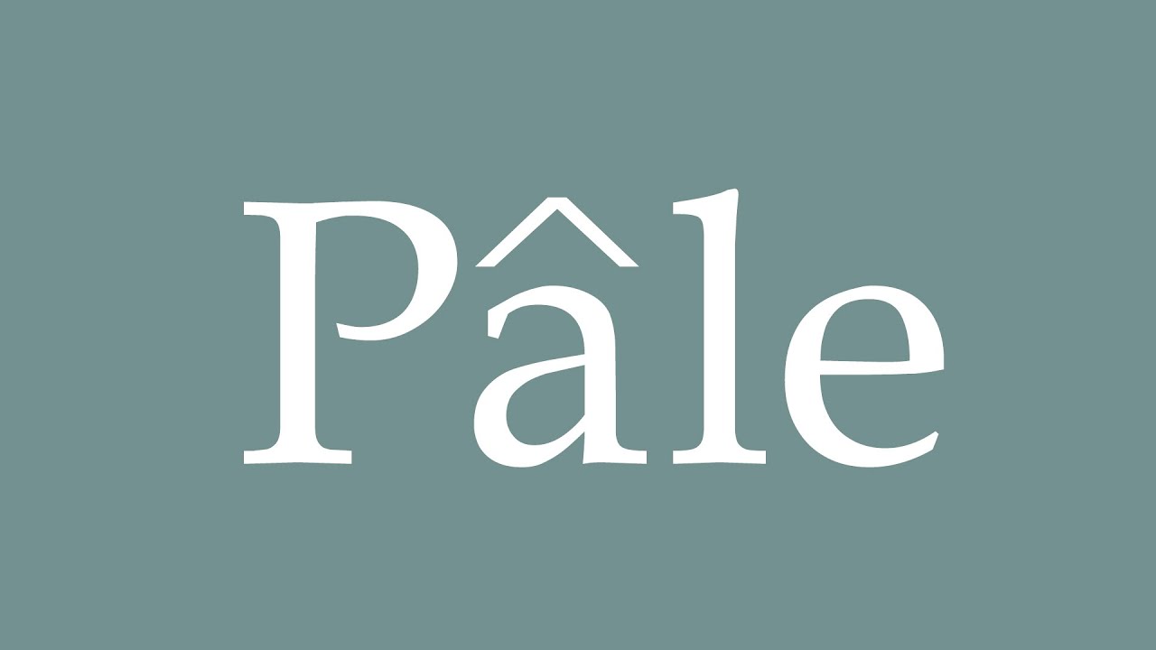 How to Pronounce ''Pâle'' (Pale) Correctly in French - YouTube