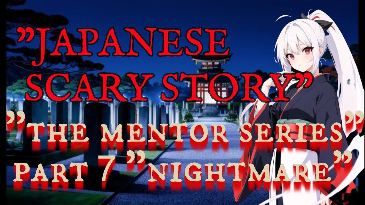 【HORROR】The Japanese Scary Stories:"The Mentor Series" Part7"Nightmare ...