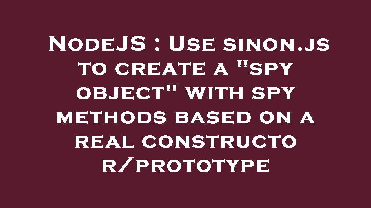 Nodejs Use Sinonjs To Create A Spy Object With Spy Methods Based On A Real Constructor 4223