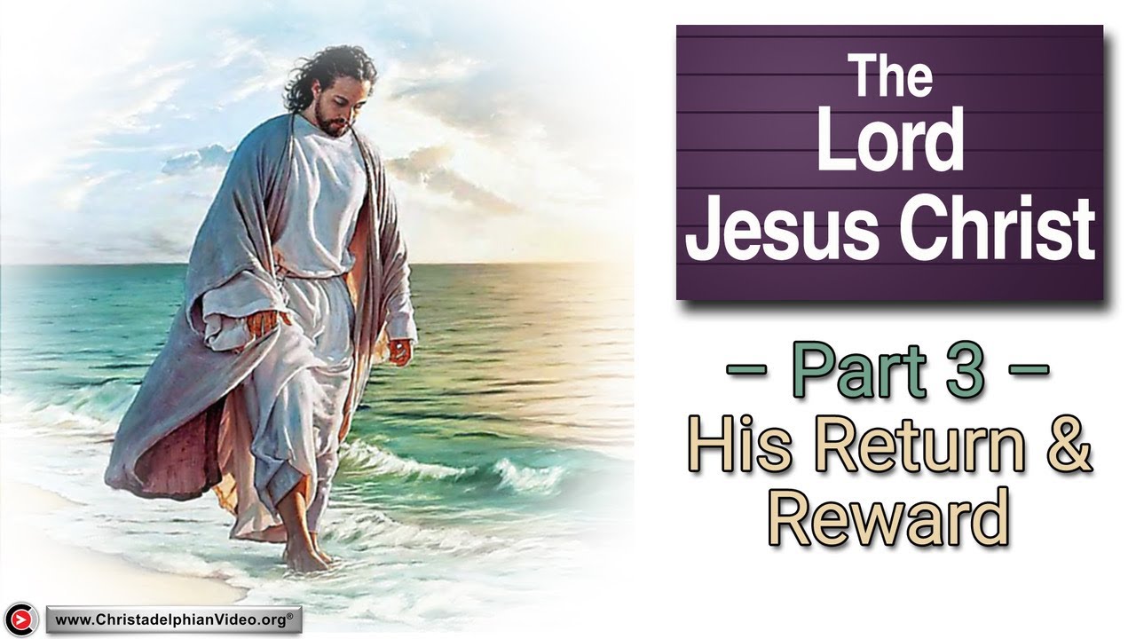 The Lord Jesus Christ #3 His Return and Reward - YouTube