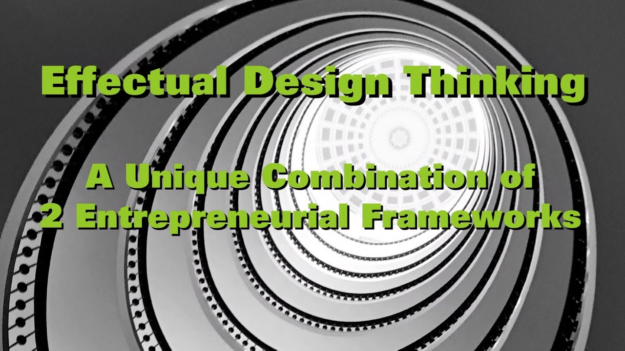 Effectual Design Thinking: combining Effectuation & Design Thinking ...