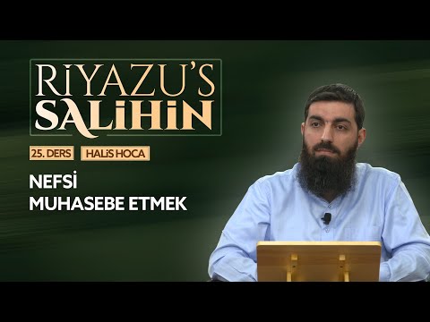 Nefsi Muhasebe Etmek | Riyazu's Salihin 25 | Halis Bayancuk Hoca