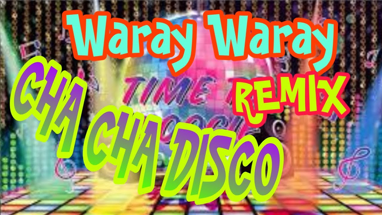 NONSTOP WARAY WARAY DISCO CHA CHA REMIX | WARAY WARAY SONGS | WARAY ...