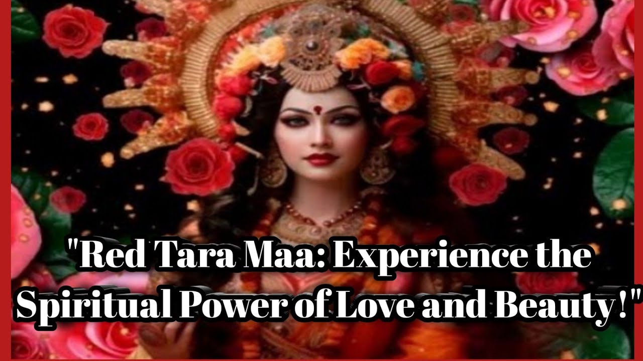 "Red Tara Maa: Experience the Spiritual Power of Love and Beauty!"|# ...