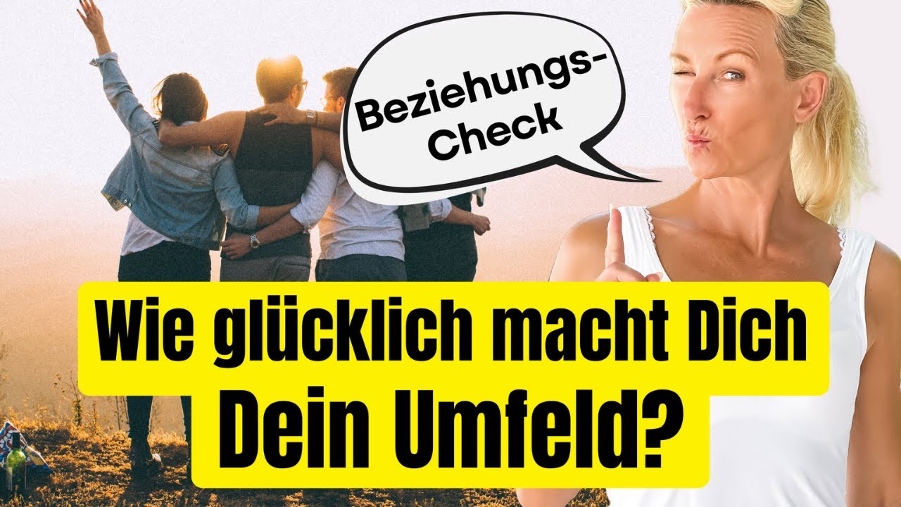 Beziehungs-Check - Wie glücklich macht Dich Dein Umfeld? - YouTube