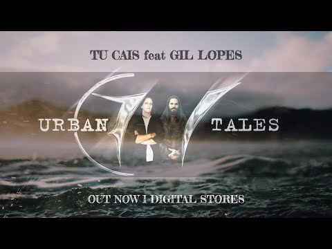 Urban Tales -  TU CAIS feat GIL LOPES (official vizualizer)