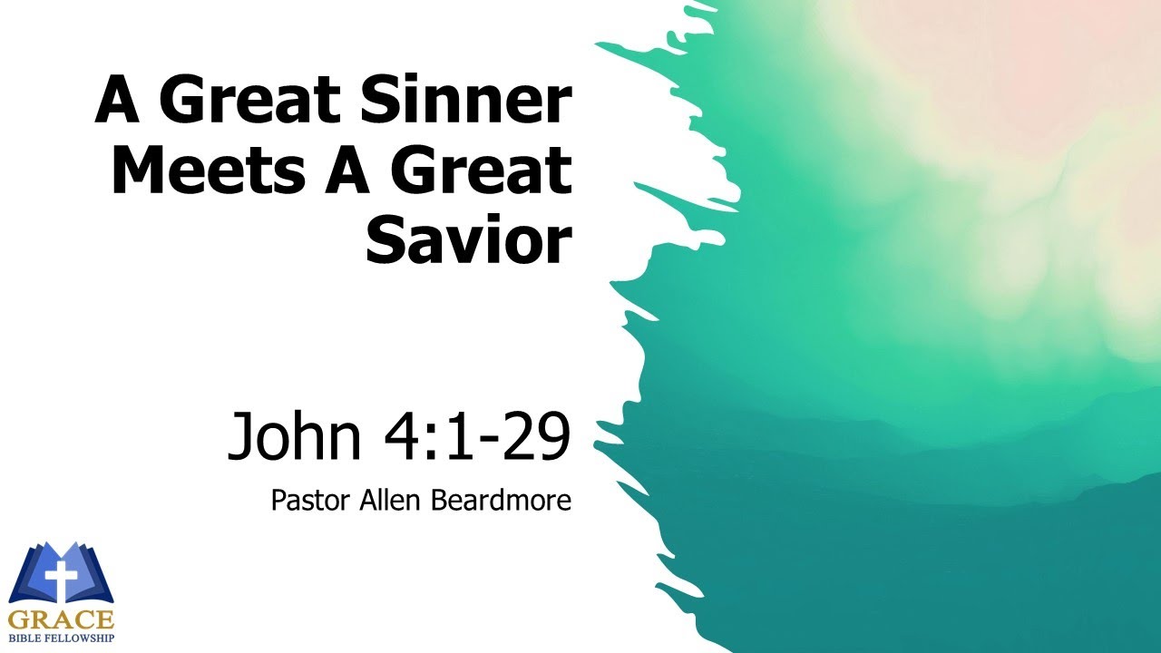 A Great Sinner Meets A Great Savior - Allen Beardmore (John4:1-29 ...