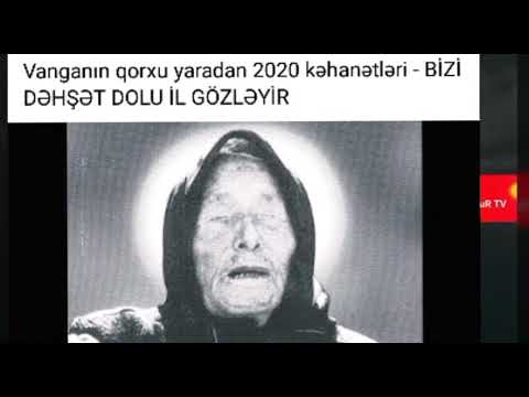 Vanqanın dəhşət dolu 2020 kəhanətləri - BİZİ DƏHŞƏT DOLU İL GÖZLƏYİR