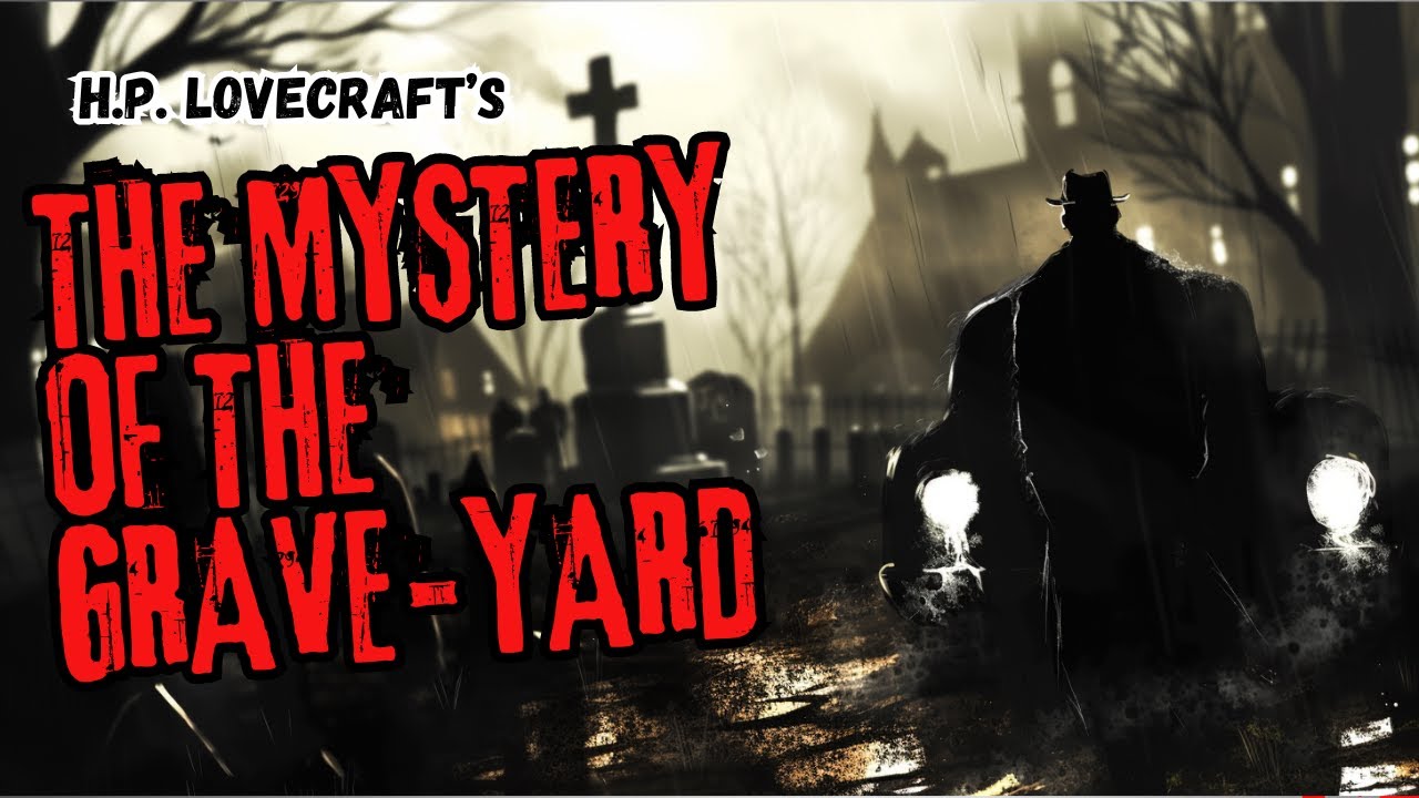 H.P. Lovecraft - "Mystery Of The Graveyard" | Lovecraftian Mystery ...