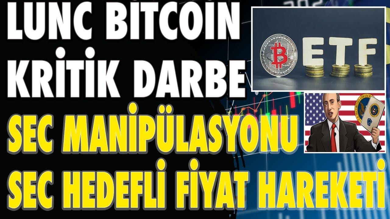 LUNC BİTCOİN SEC SPOT ETF ONAY MANİPÜLASYONU FİYAT ETKİSİ SON DAKİKA # ...