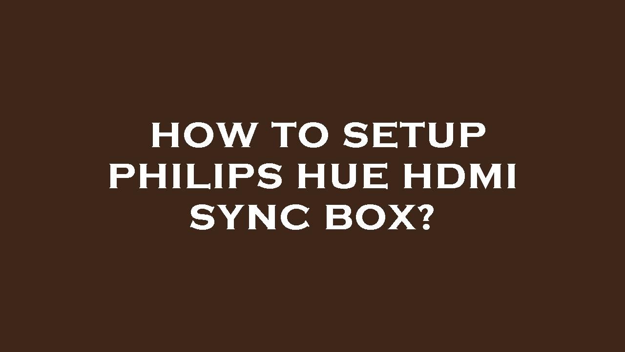 How to setup philips hue hdmi sync box? - YouTube