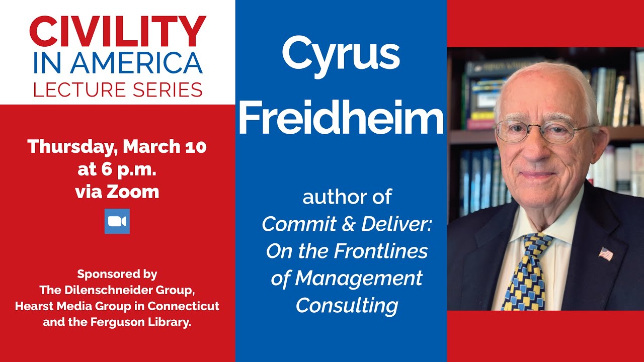 Civility in America Presents Management Consultant Cyrus Freidheim (3 ...