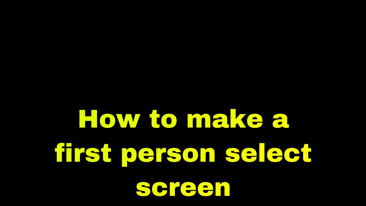 How To Make A First Person Select Screen YouTube how-to-make-a-first-person-select-screen-youtube