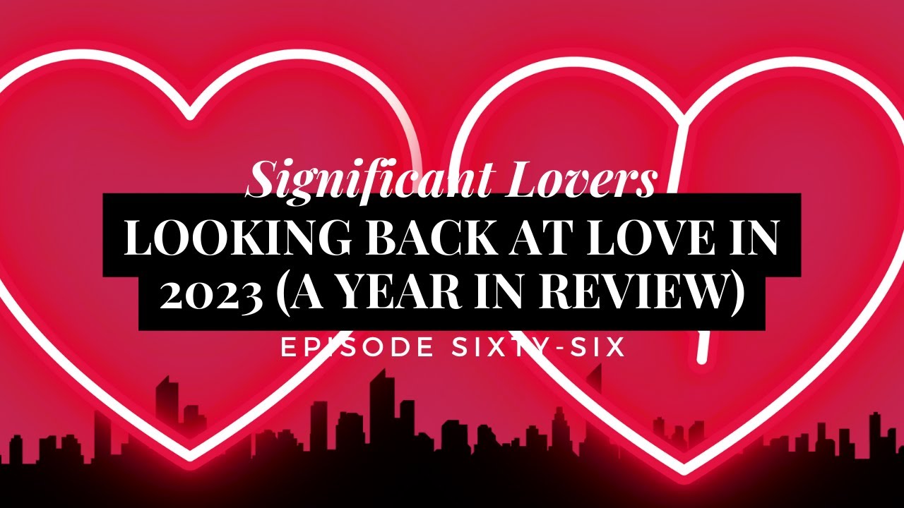 66. Looking Back at Love in 2023 (A Year in Review) *RE-UPLOAD* - YouTube