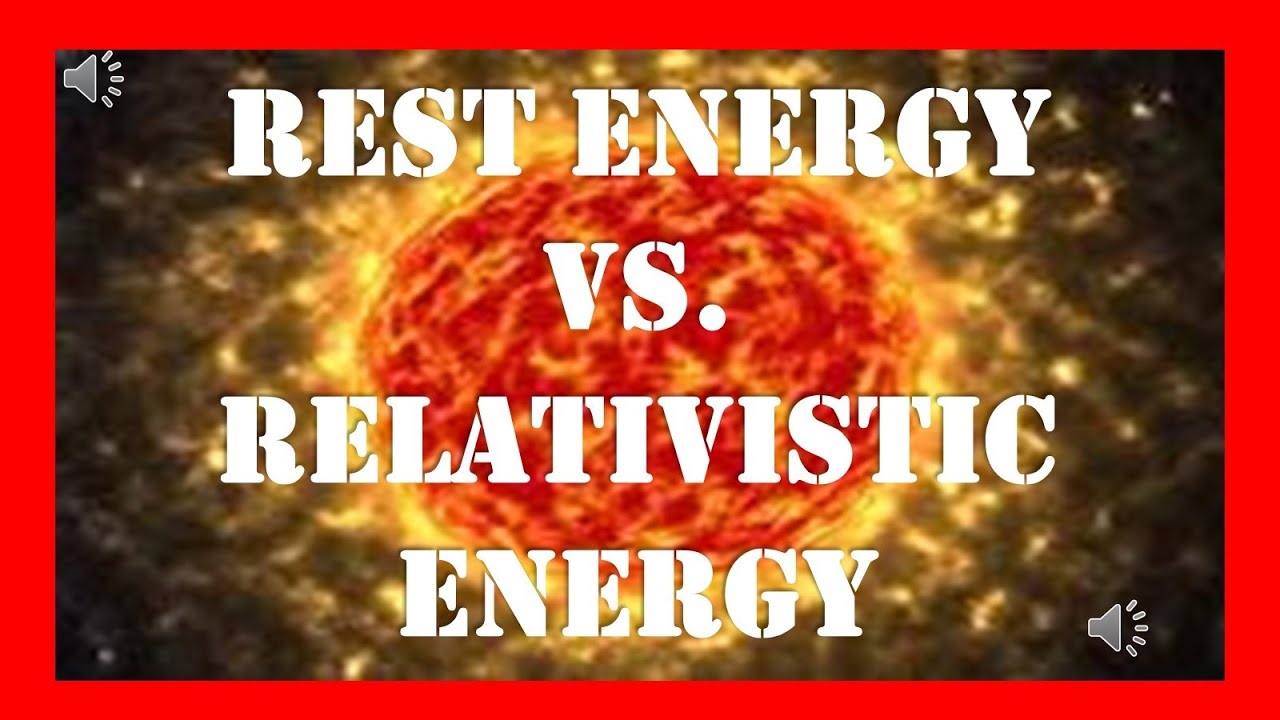 Rest Energy VS. Relativistic Energy - YouTube