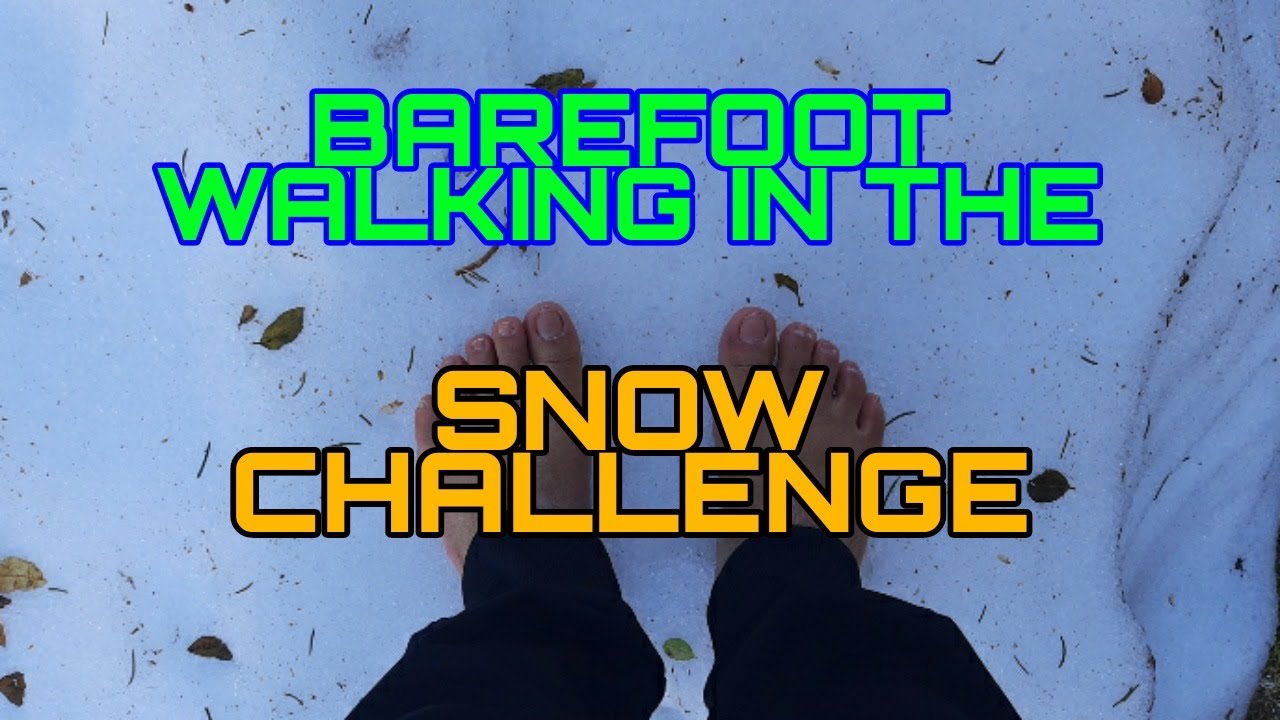 WALKING IN THE SNOW BAREFOOT CHALLENGE ACCEPTED /WALKING IN THE SNOW ...