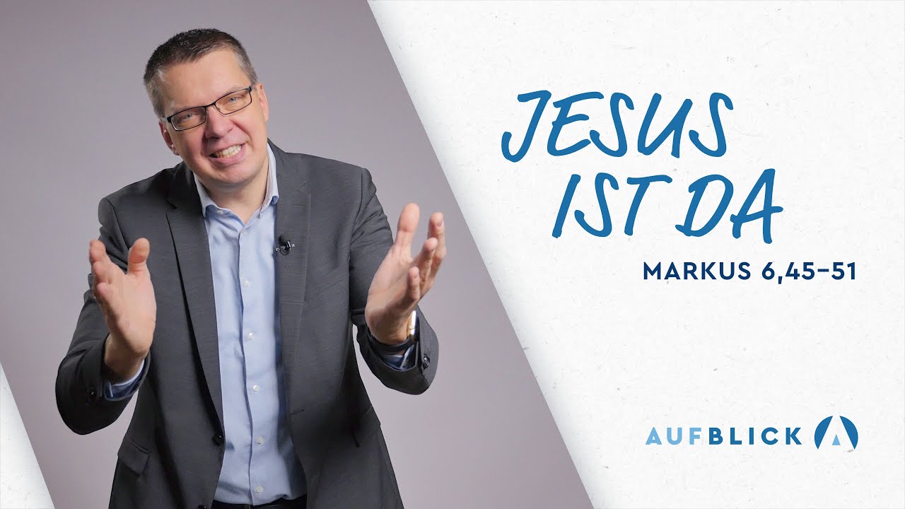 Jesus ist da | Markus 6,45-51 | AUFBLICK 43 - YouTube
