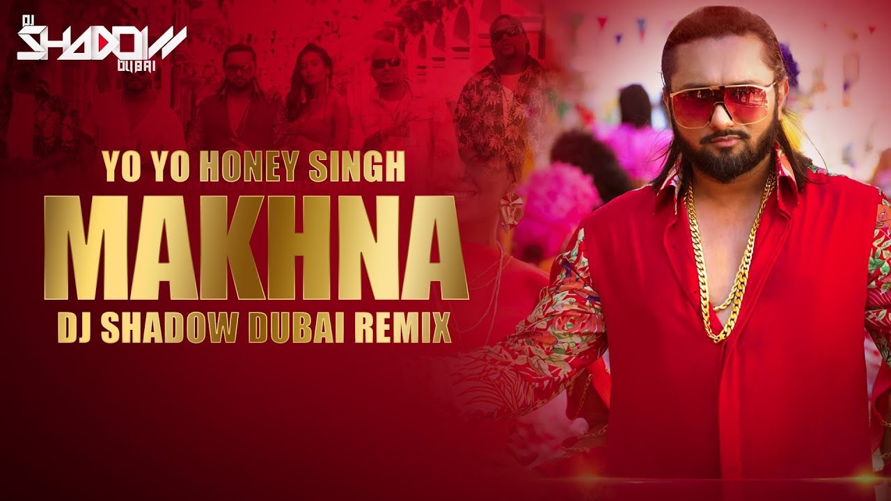 Makhna Remix | Yo Yo Honey Singh | Neha Kakkar | DJ Shadow Dubai ...