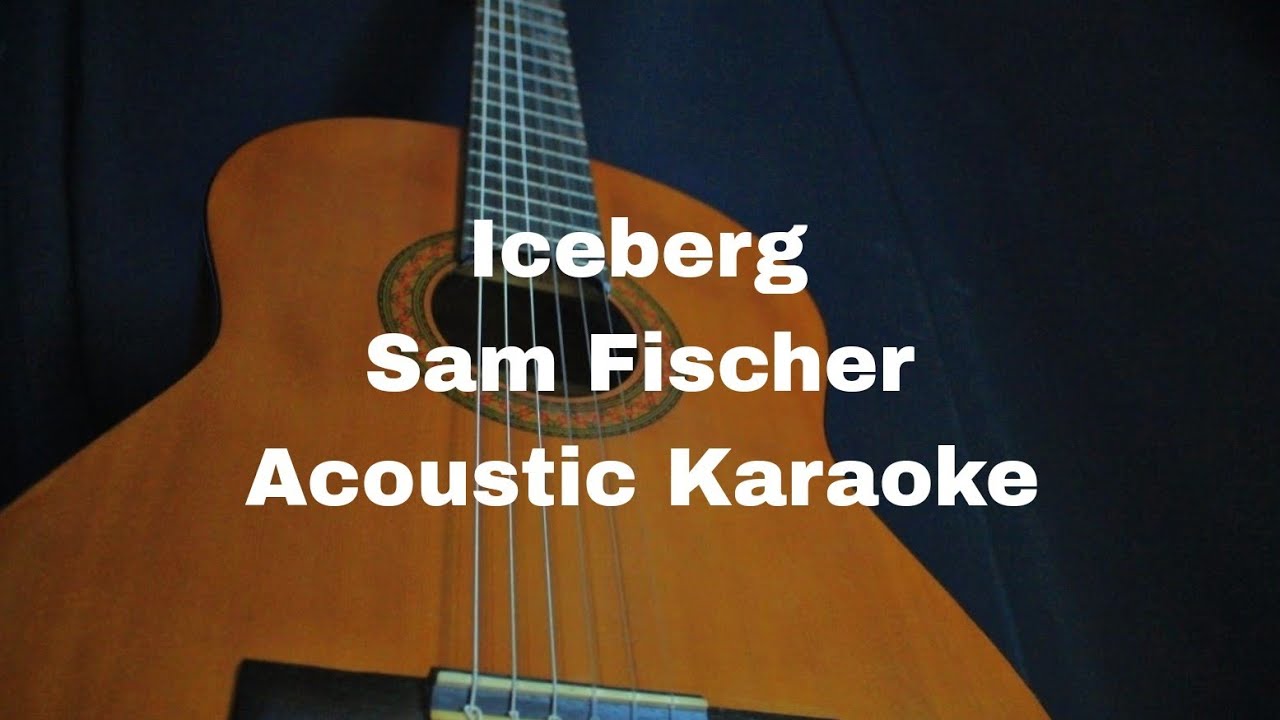 Sam Fischer - Iceberg (Acoustic Karaoke) - YouTube